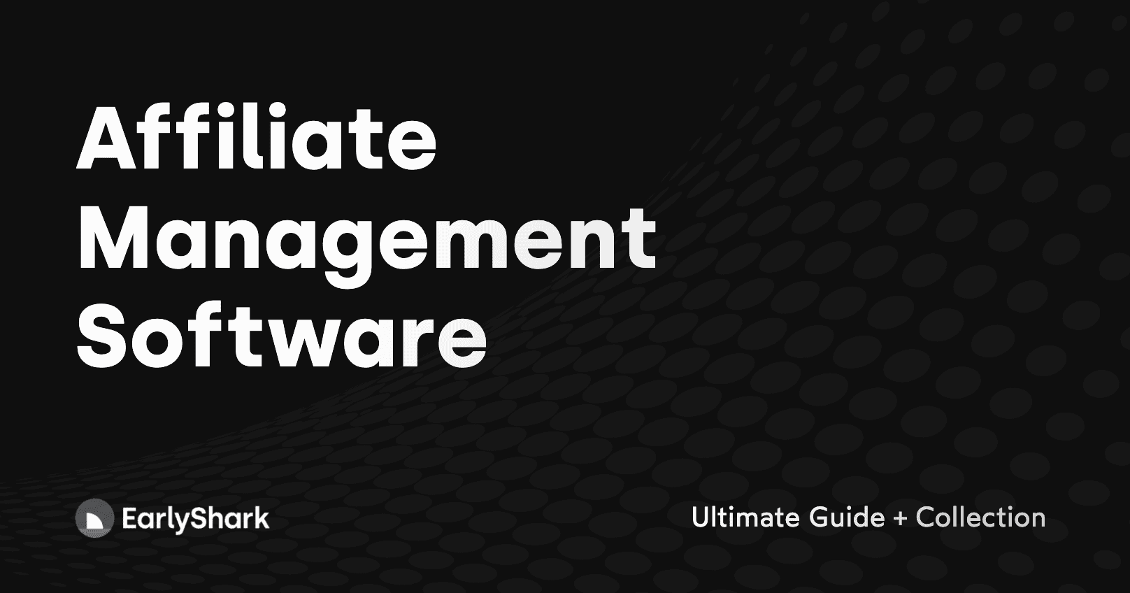 Affiliate Management Software Software | Ultimate Guide + Collection
