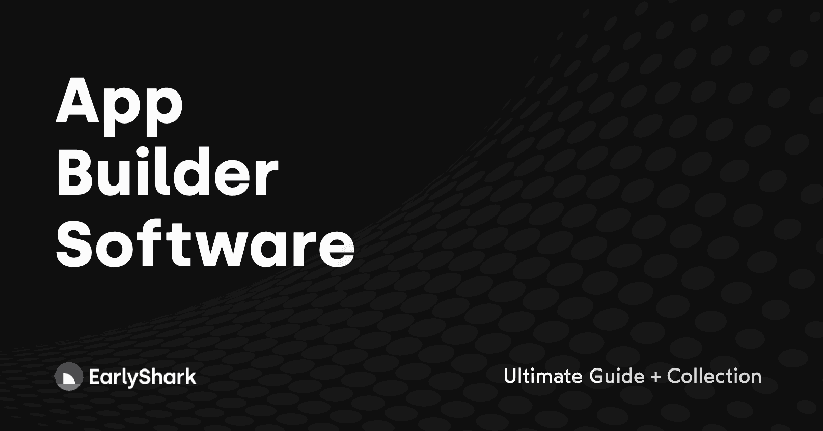 App Builder Software | Ultimate Guide + Collection
