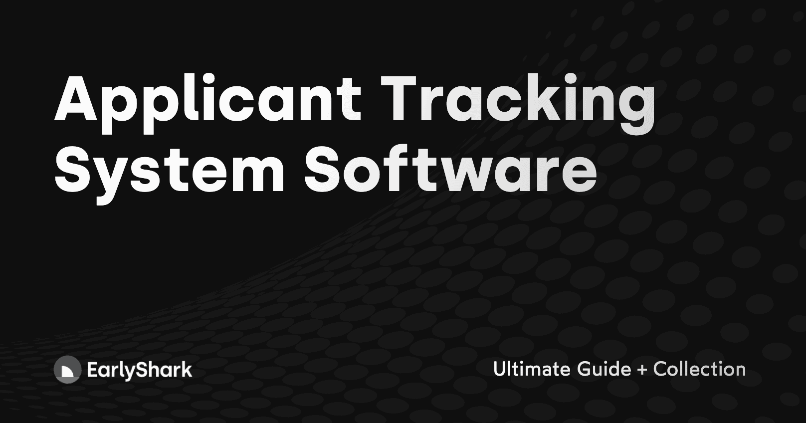 Applicant Tracking System Software | Ultimate Guide + Collection