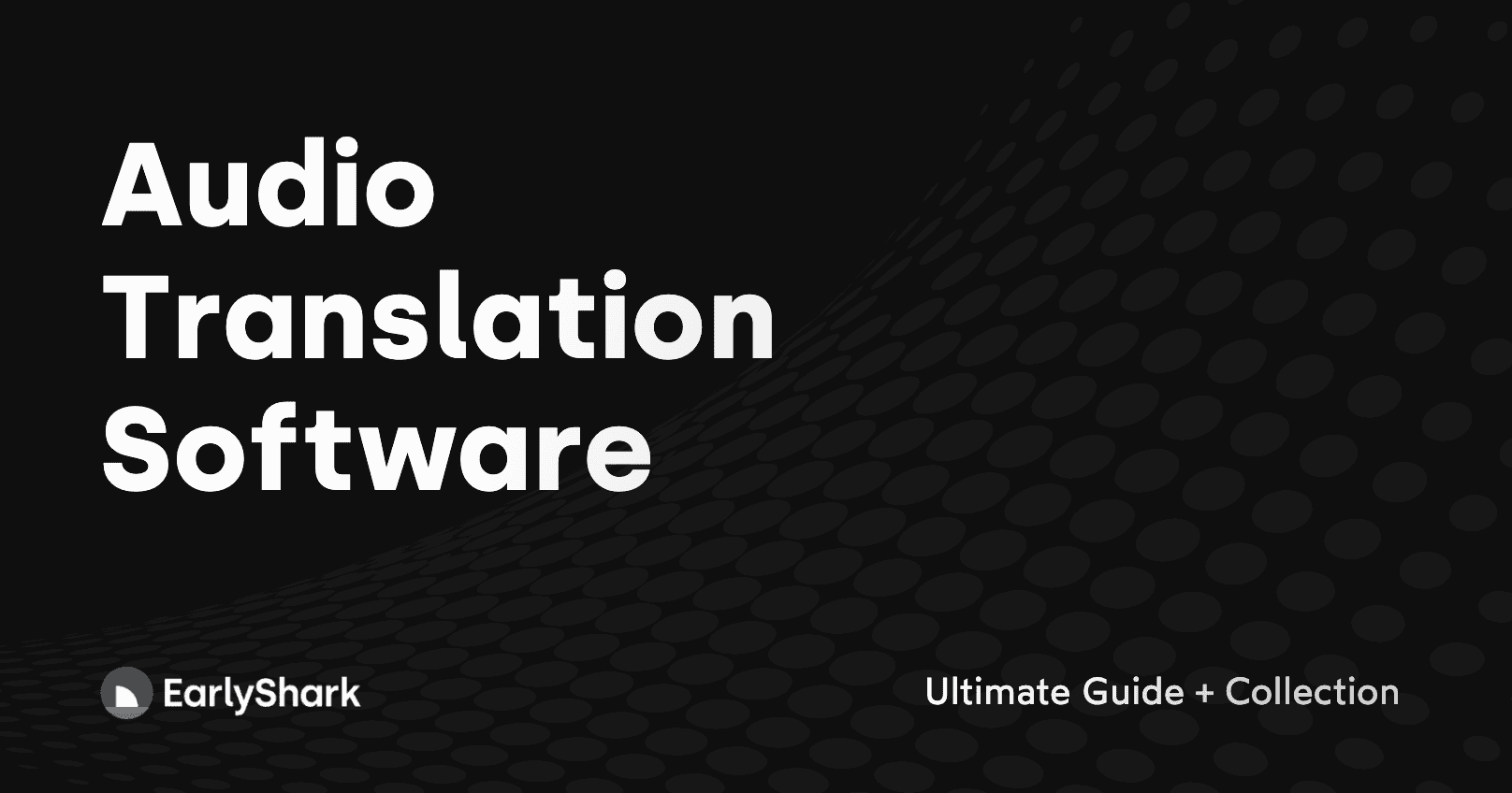 Audio Translation Software | Ultimate Guide + Collection