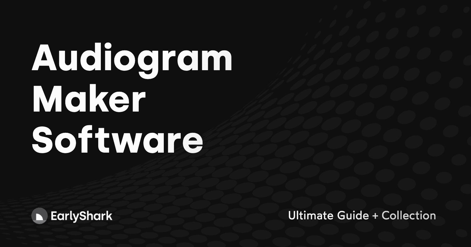 Audiogram Maker Software | Ultimate Guide + Collection