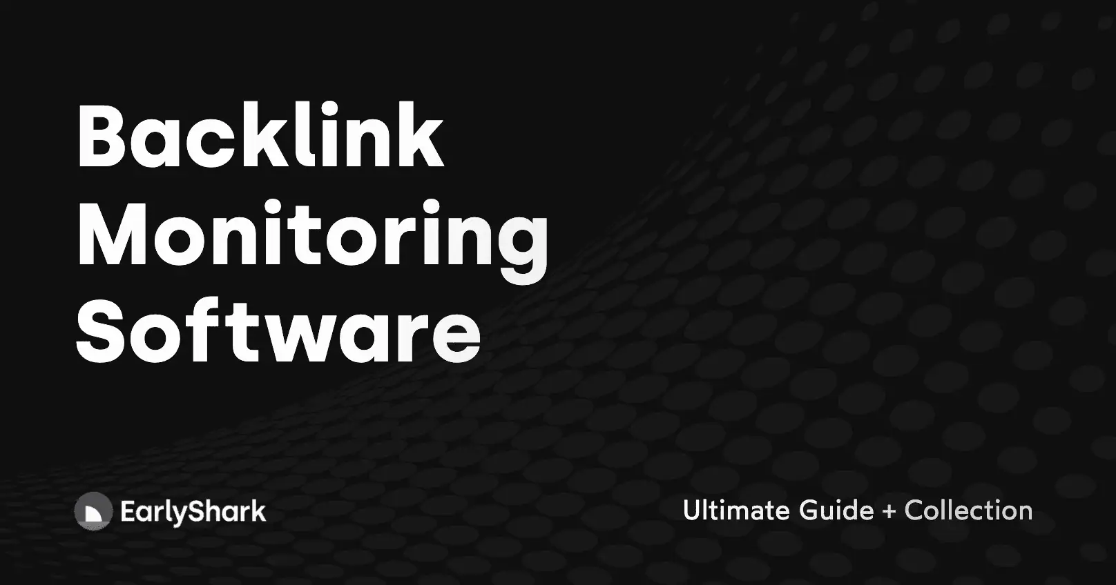 Backlink Monitoring Software | Ultimate Guide + Collection