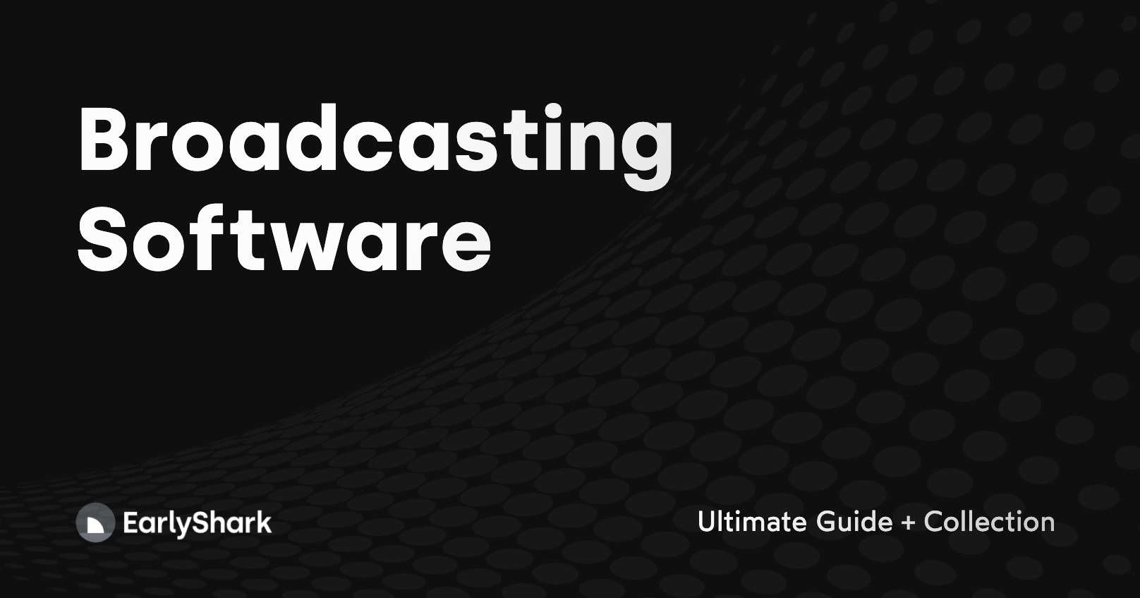 Broadcasting Software | Ultimate Guide + Collection