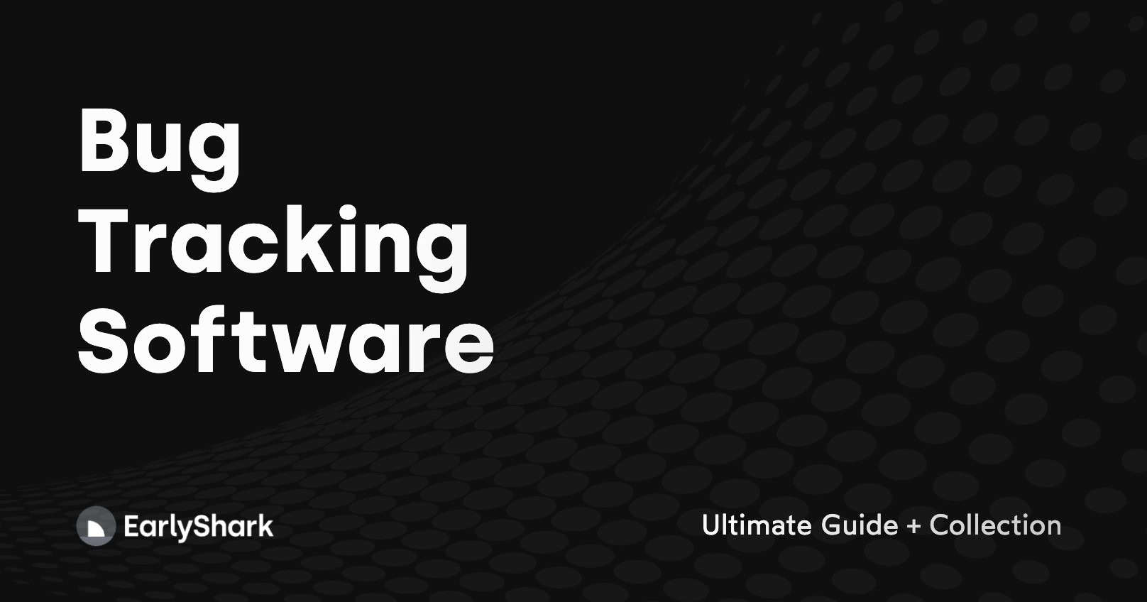 Bug Tracking Software | Ultimate Guide + Collection