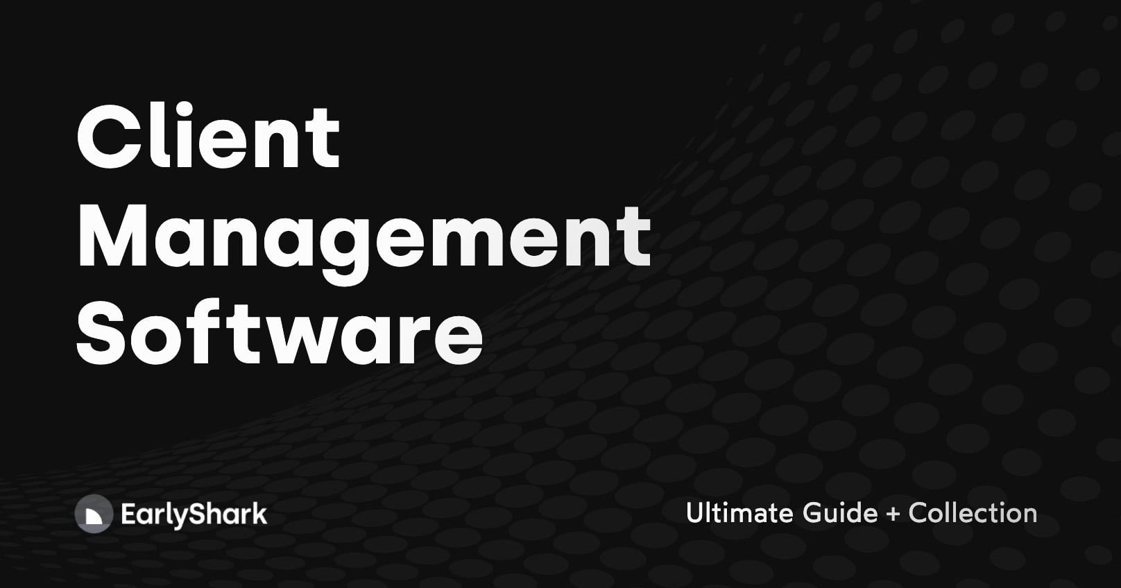 Client Management Software | Ultimate Guide + Collection