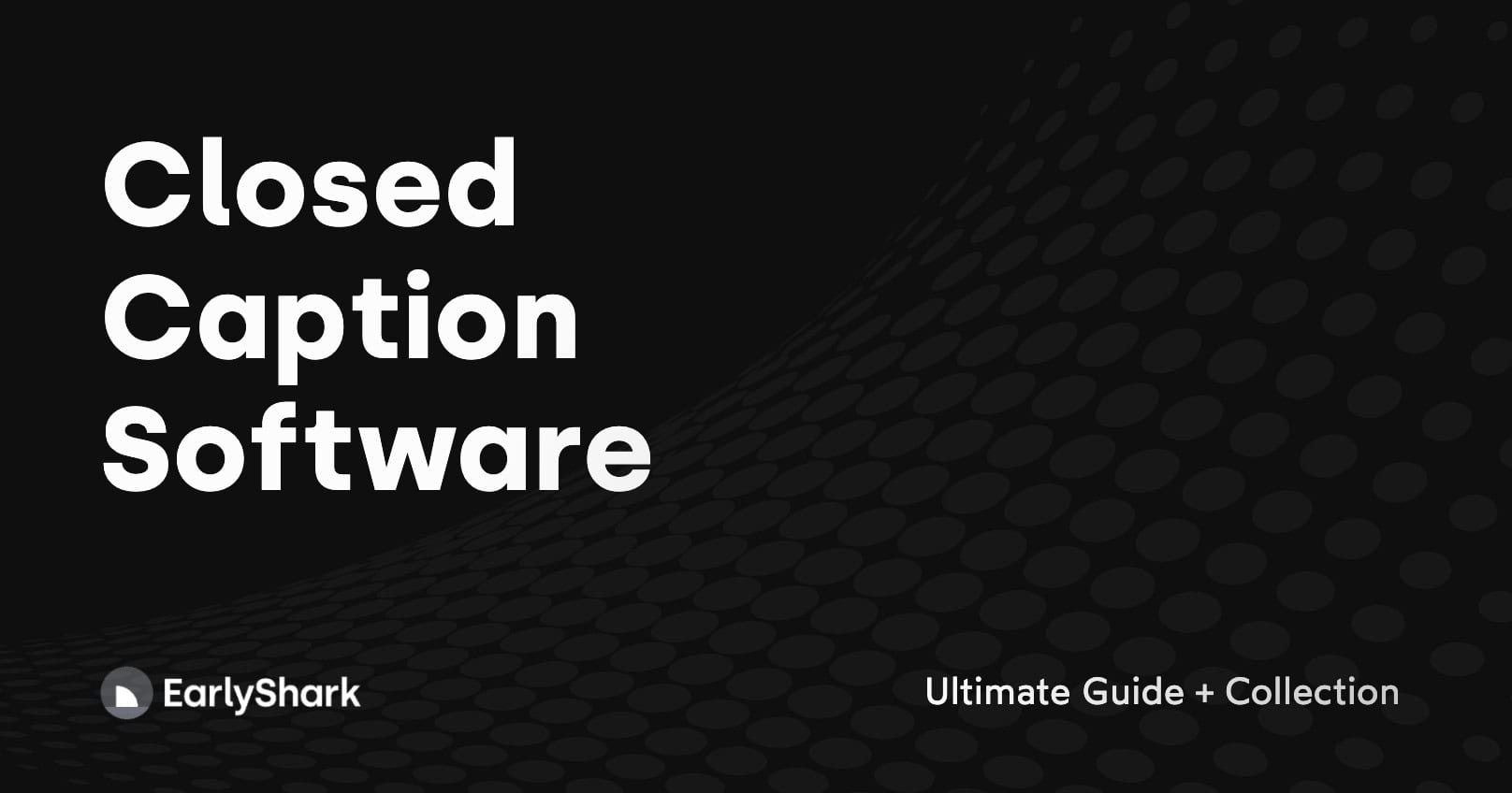 Closed Caption Software | Ultimate Guide + Collection