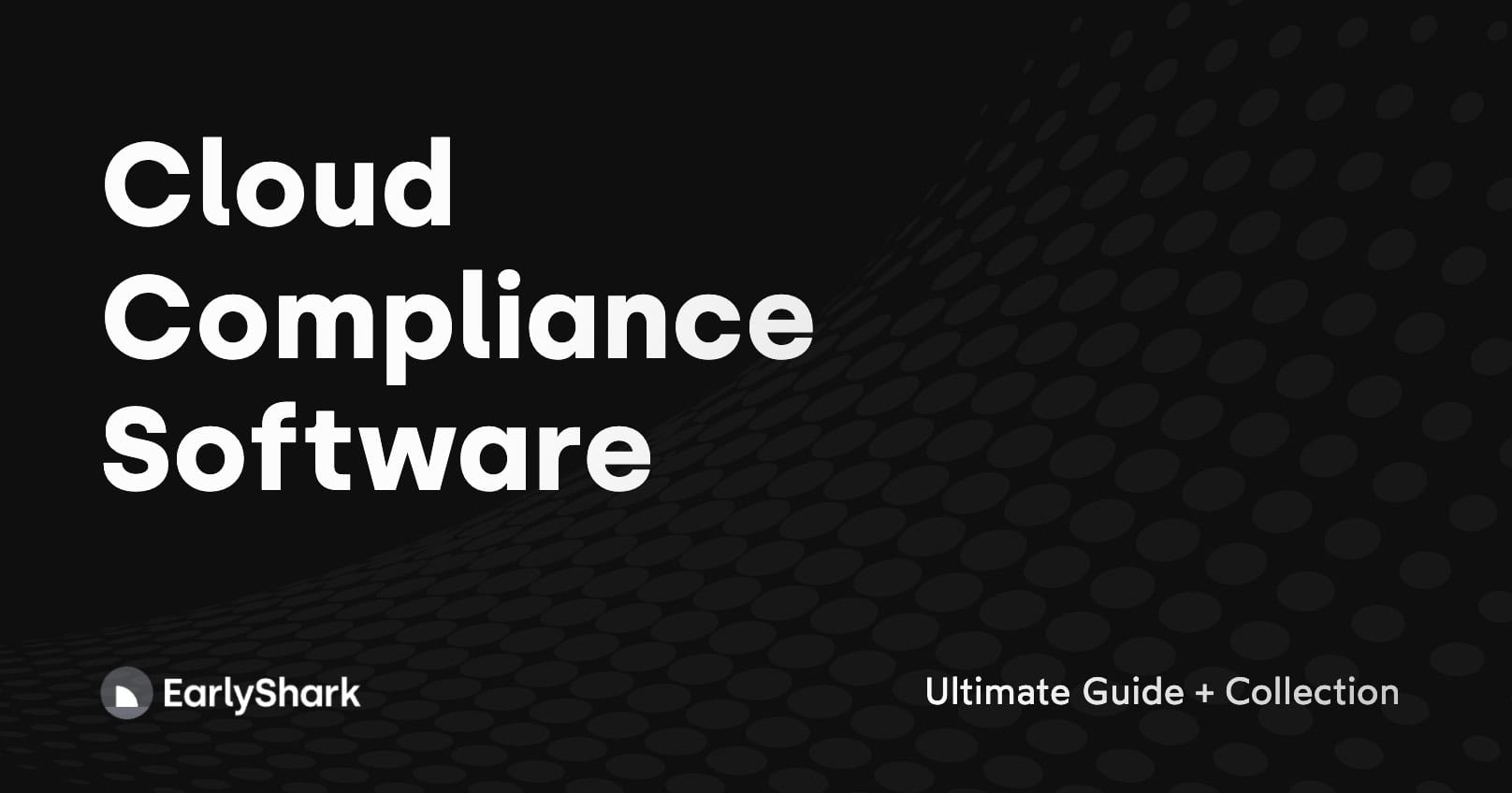 Cloud Compliance Software | Ultimate Guide + Collection