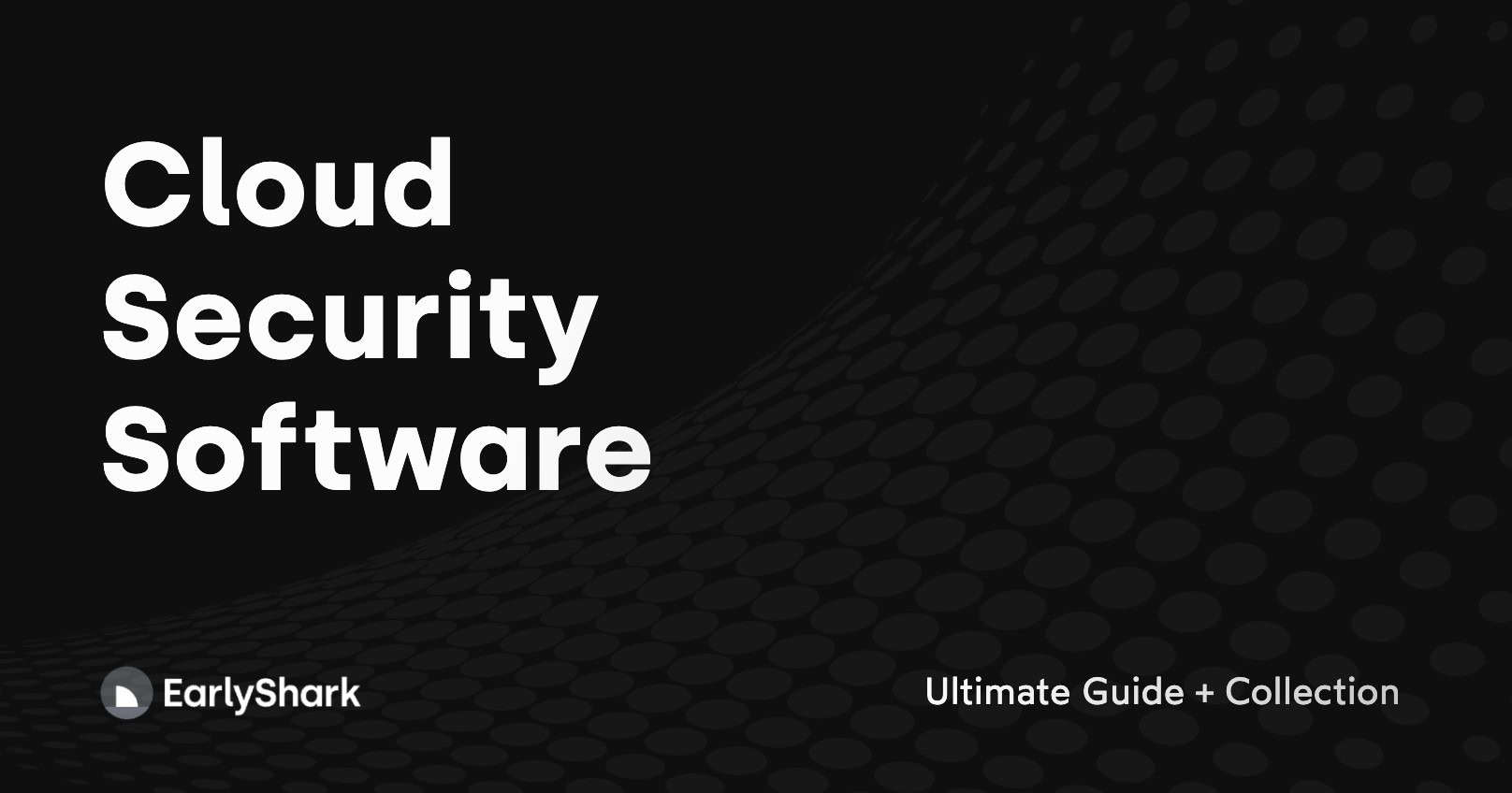 Cloud Security Software | Ultimate Guide + Collection