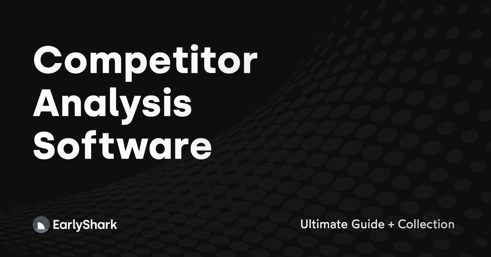 Competitor Analysis Software | Ultimate Guide + Collection