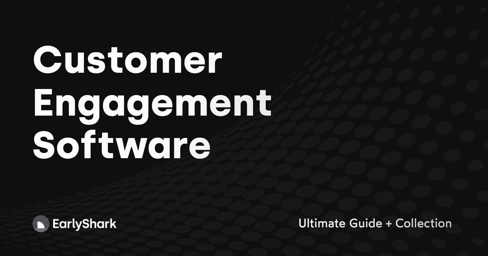 Customer Engagement Software | Ultimate Guide + Collection