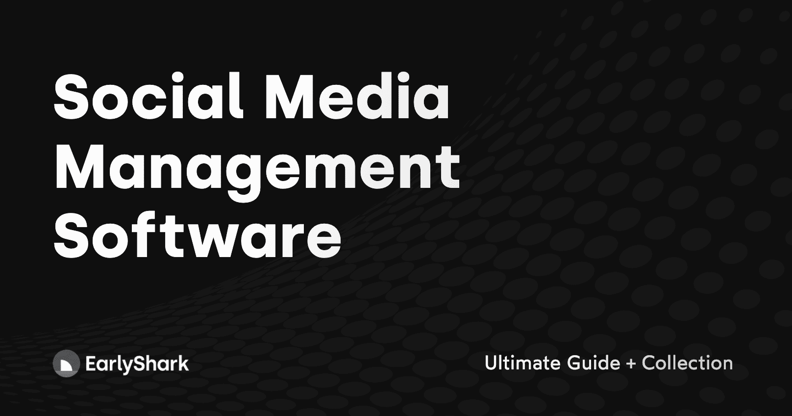 Social Media Management Software | Ultimate Guide + Collection