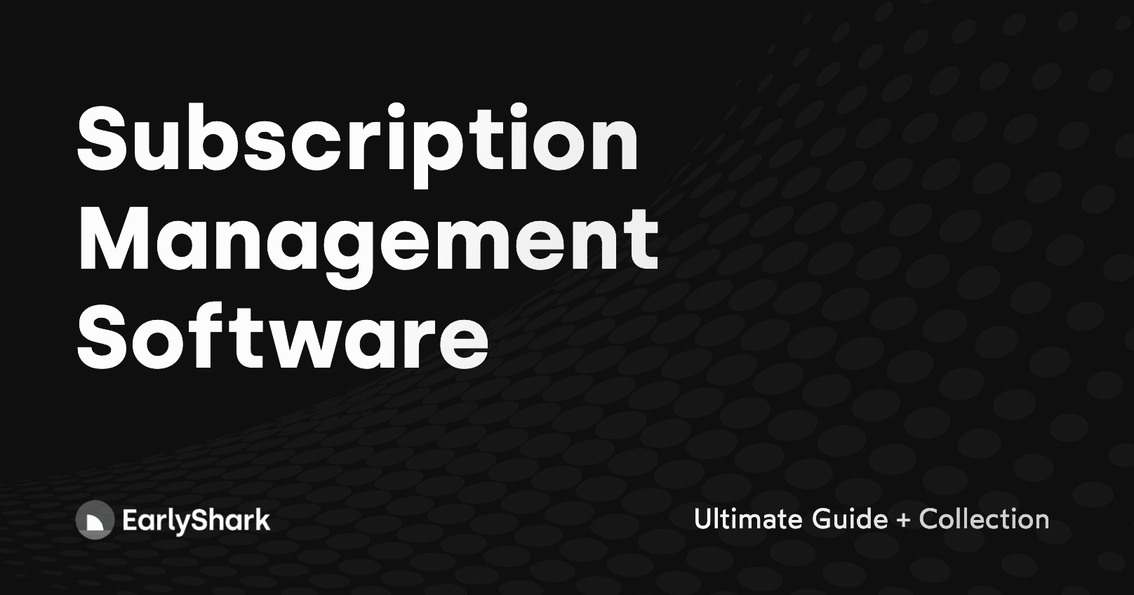 Subscription Management Software | Ultimate Guide + Collection