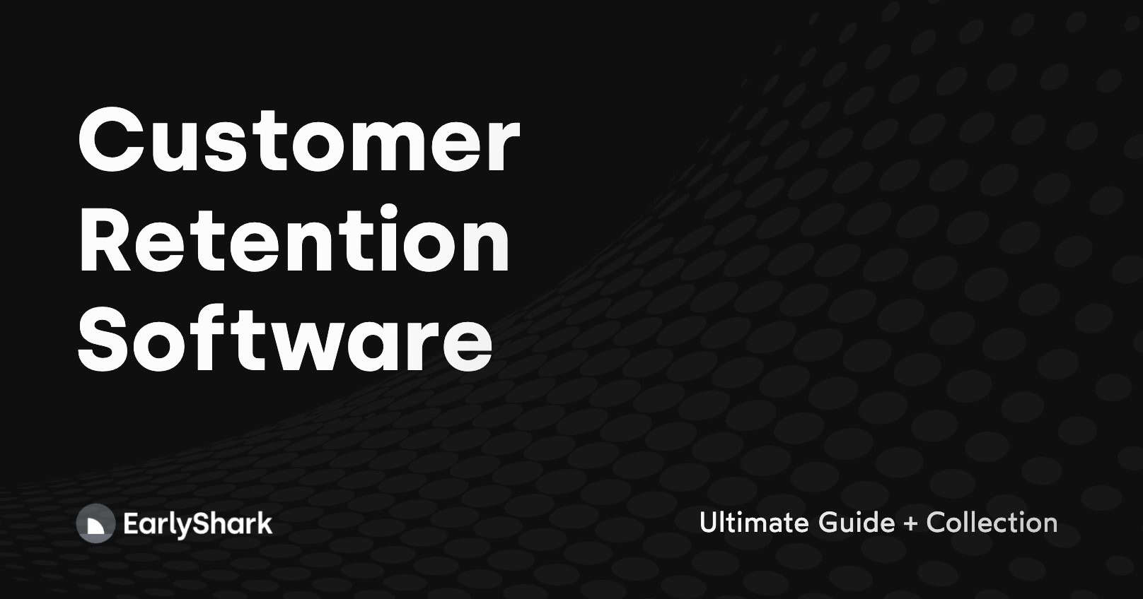 Customer Retention Software | Ultimate Guide + Collection